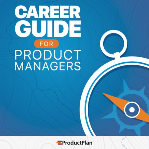 Download ProductPlan's Career Guide for Product Managers