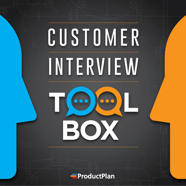 Download ProductPlan's Customer Interview Tool Box