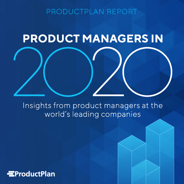 We hope you enjoy ProductPlan's 2020 Product Management Report!