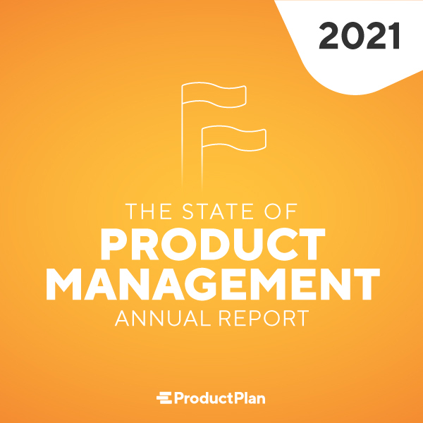 Download ProductPlan's 2021 Product Management Report