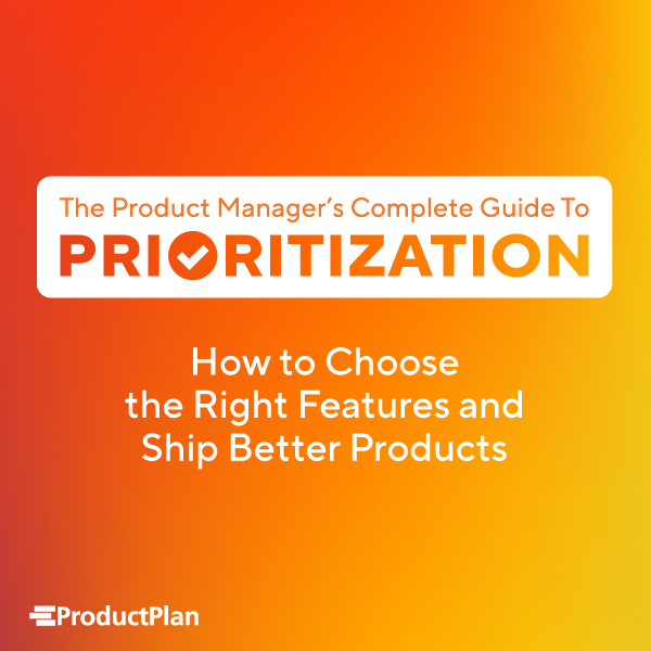 The Product Manager's Complete Guide to Prioritization