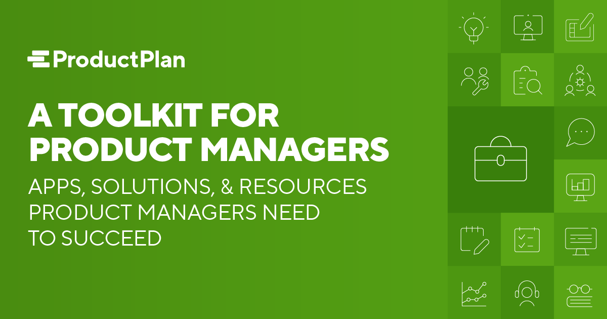 We hope you enjoy ProductPlan's toolkit for product managers